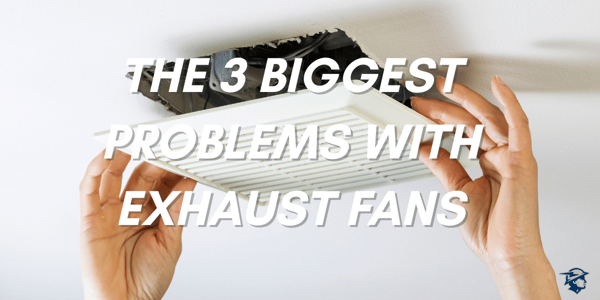 The 3 Biggest Problems We See With Bathroom Exhaust Fans